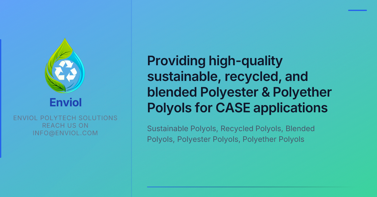Enviol Polytech Solutions | Sustainable & Recycled Polyols for CASE ...